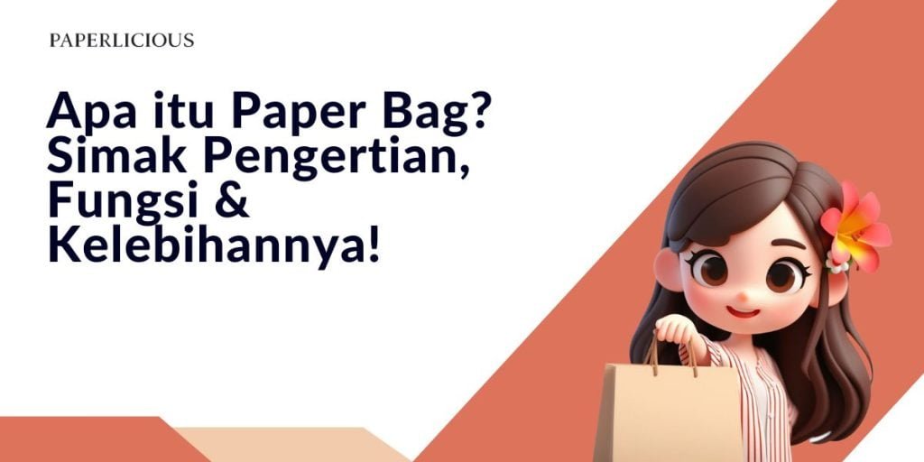 Apa itu Paper Bag? Simak Pengertian, Fungsi & Kelebihannya!
