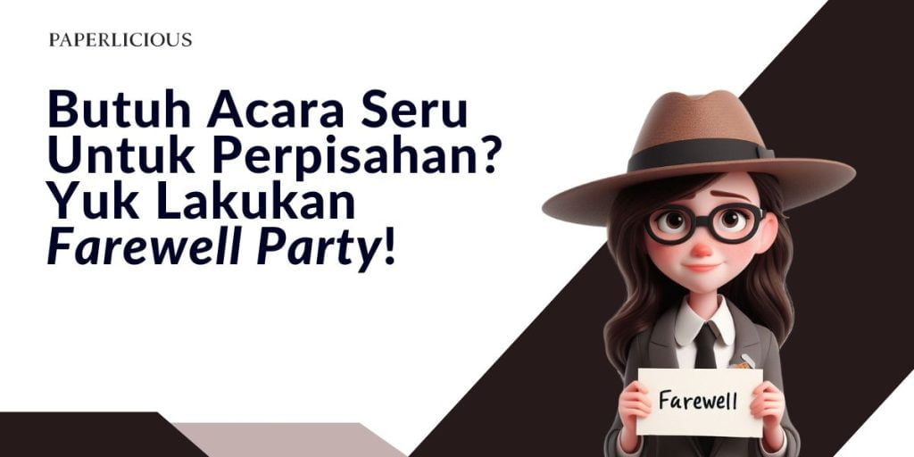 Butuh Acara Seru Untuk Perpisahan? Yuk Lakukan Farewell Party!
