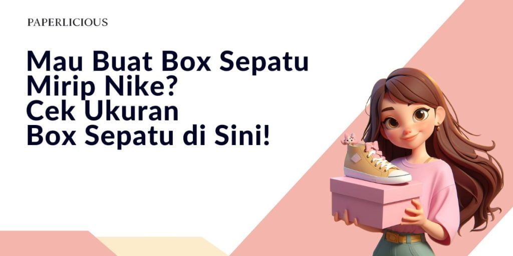 Mau Buat Box Sepatu Mirip Nike? Cek Ukuran Box Sepatu di Sini!