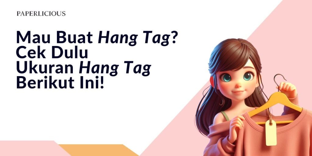 Mau Buat Hang Tag? Cek Dulu Ukuran Hang Tag Berikut Ini!