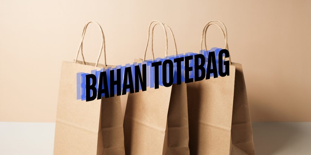 Apa Itu Tote Bag? Ini Info Jenis Tote Bag dan Variasi Ukurannya!